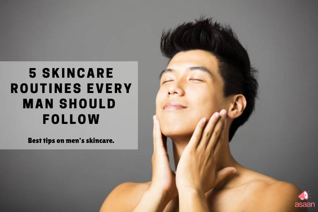 5 Skincare Routines Every Man Should Follow
