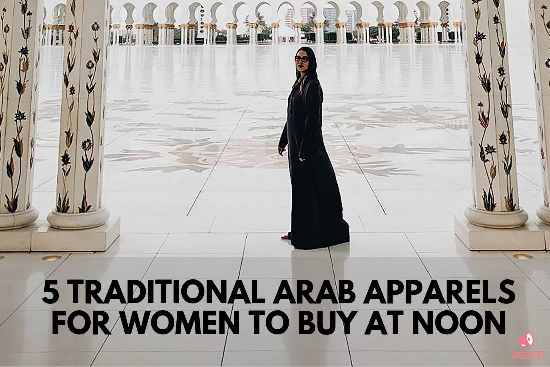 5 Traditional Arab Apparels For Women To Buy at Noon