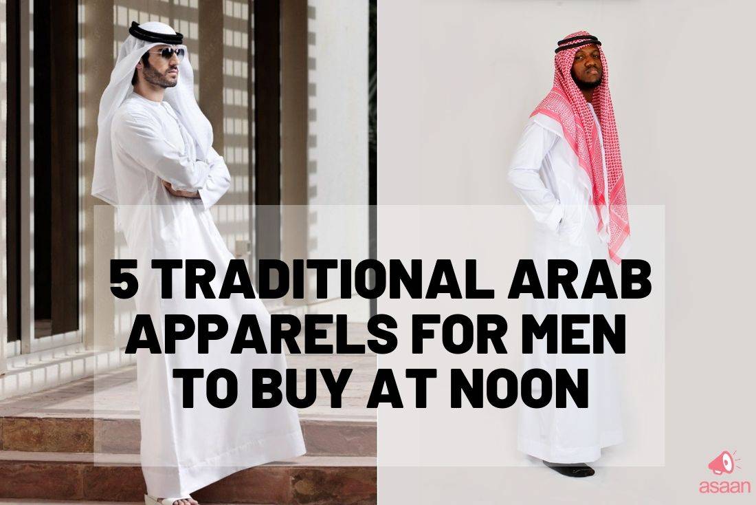 5 Traditional Arab Apparels For Men To Buy At Noon